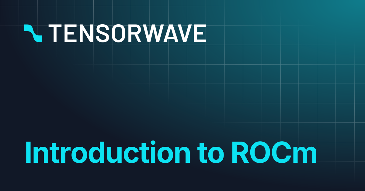 Introduction to ROCm | TensorWave